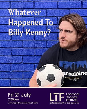 Whatever Happened to Billy Kenny? - Liverpool Theatre Festival - North ...